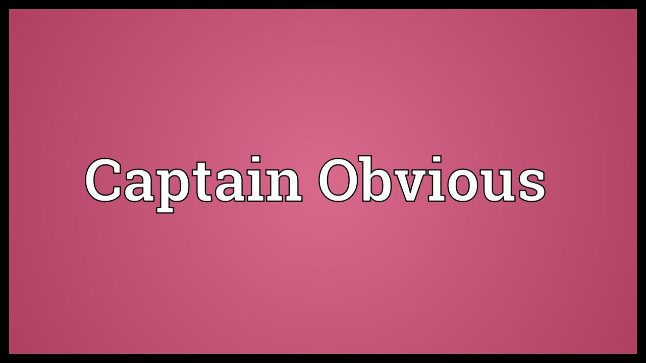 Captain Obvious Meaning YouTube captain-obvious-meaning-youtube