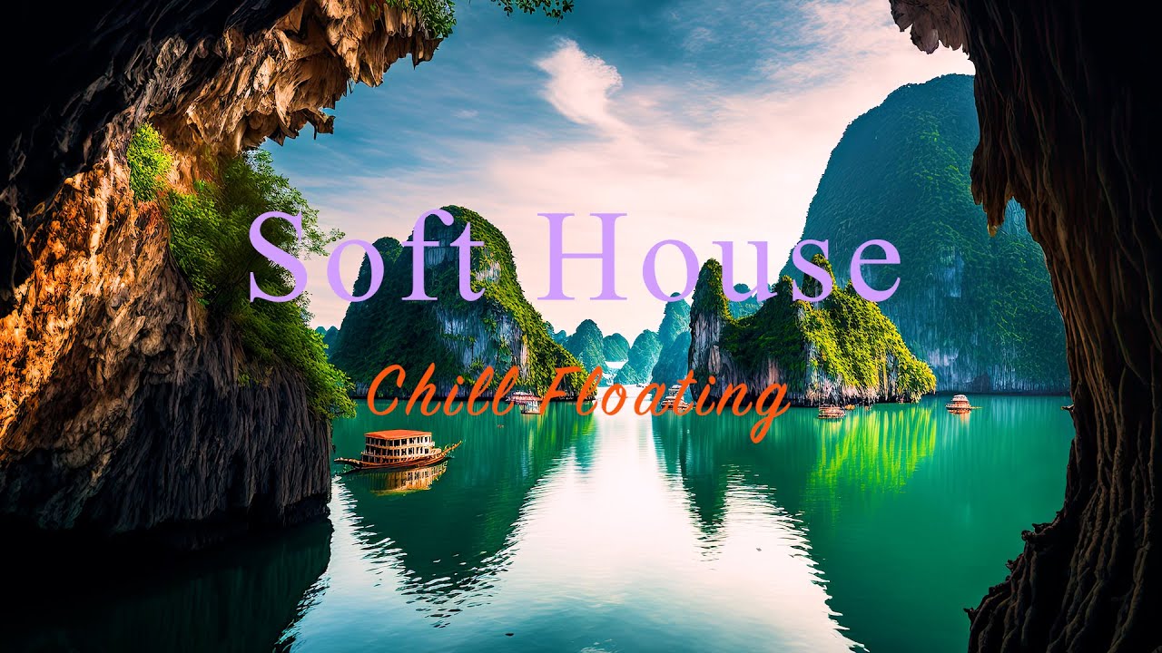 Soft House 2023 🏔⛵️ Chill Floating Mix【House / Relaxing Mix ...