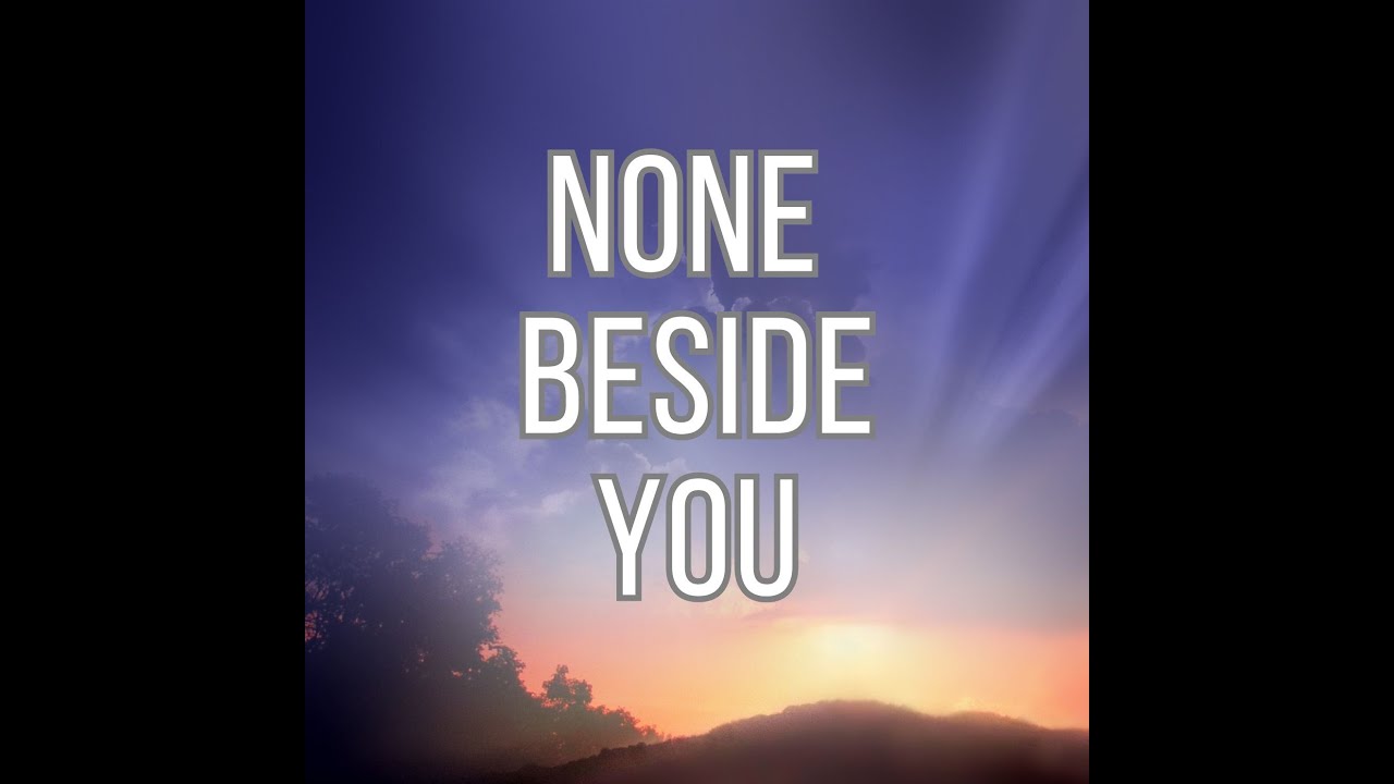 None Beside You - YouTube