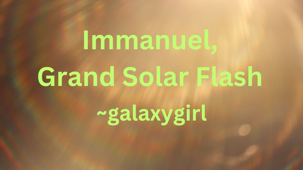Galactic Awakening: Immanuel the Grand Solar Flash Prophecy With ...