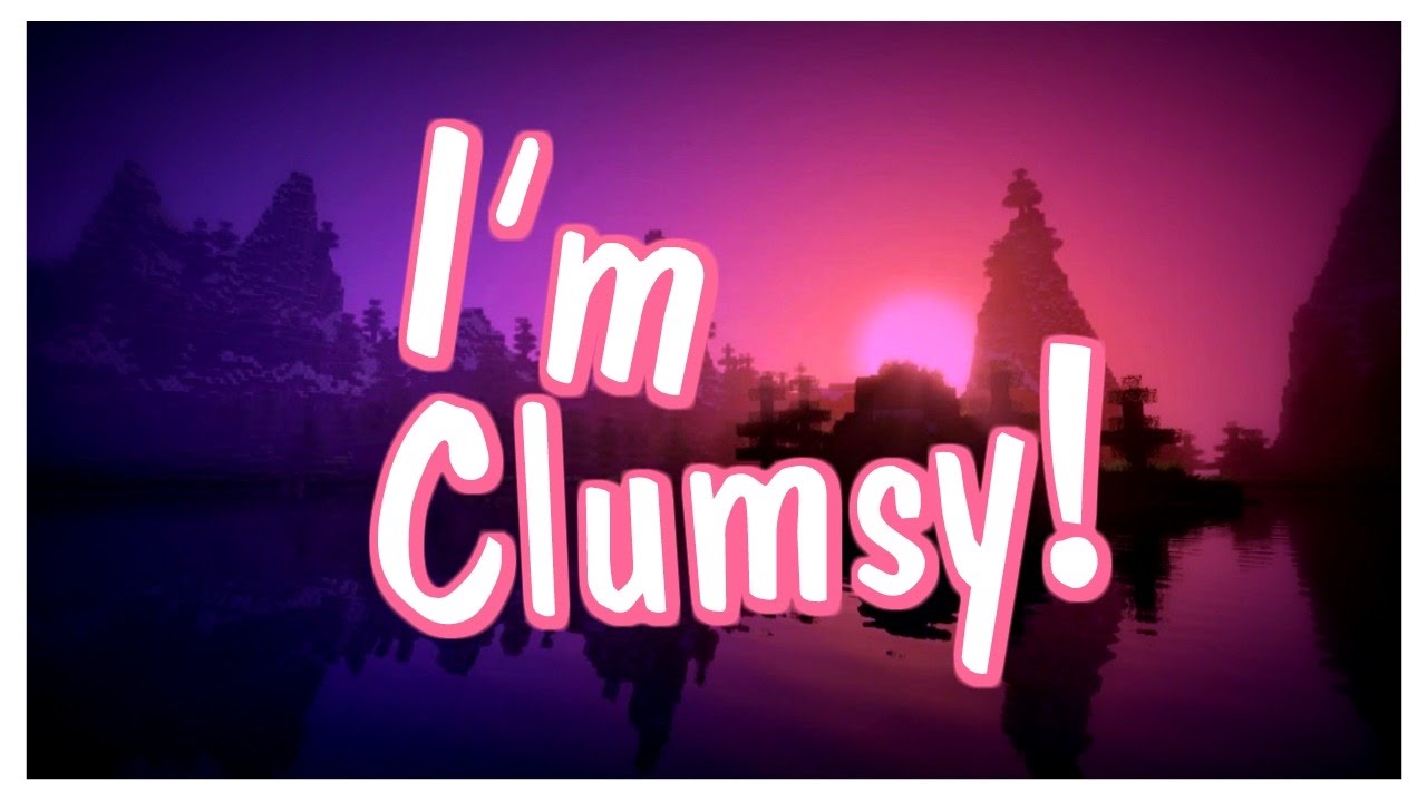 I'm Clumsy! - YouTube