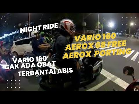 AUTO LANGSUNG OPEN KIPS |  NIGHT RIDE KETEMU VARIO 160 AEROX 68 FREE & AEROX PORTING | NINJA RR VLOG