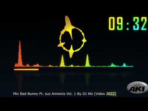Mix Bad Bunny Ft  sus Amiwiiis Vol  1 By DJ Aki Video 2022