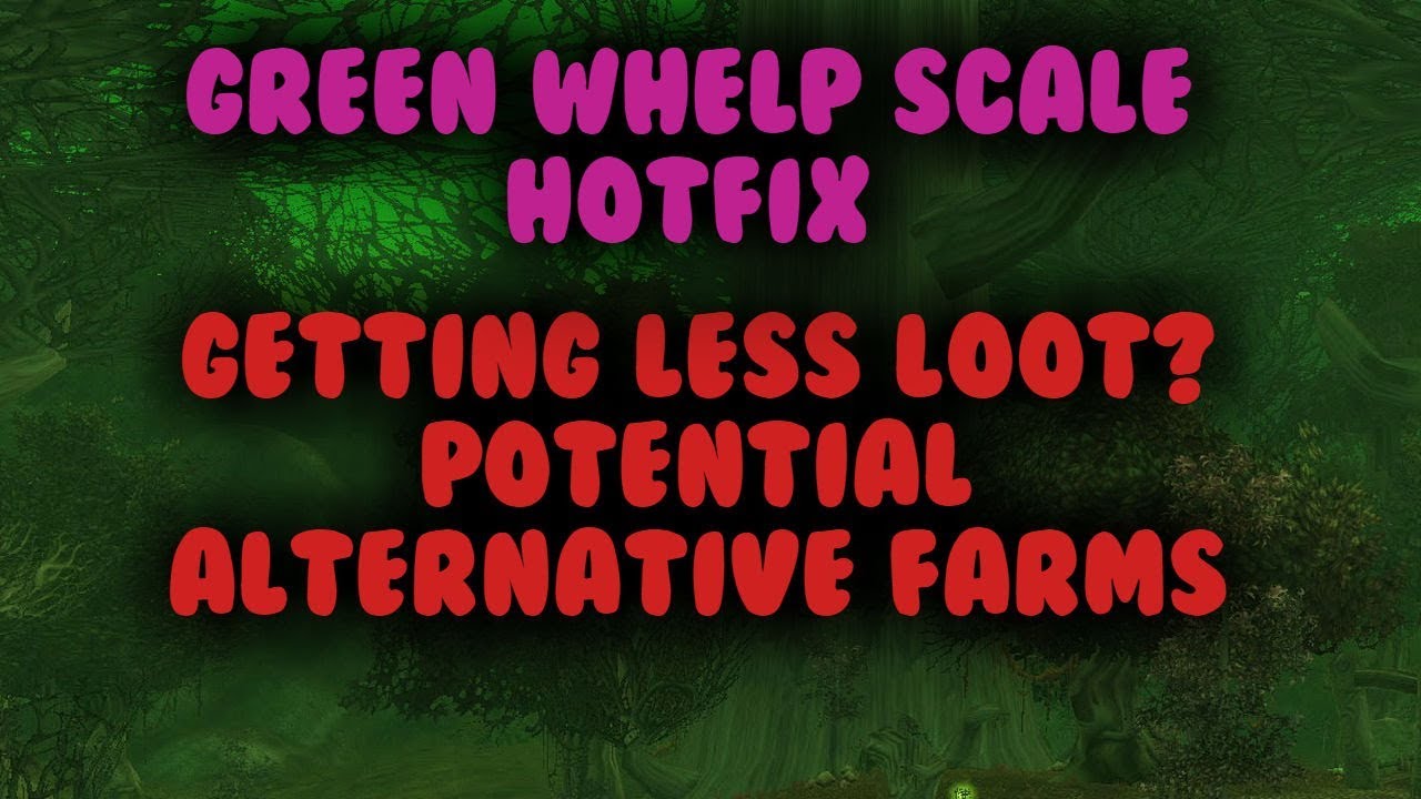 Green Whelp Scale Hotfix | Less loot? Potential alternative farms - YouTube