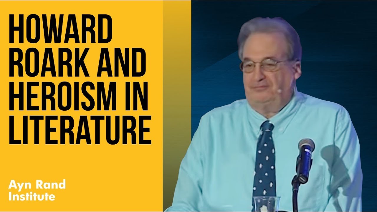 Howard Roark and the Great Heroes of Literature by Andy Bernstein - YouTube