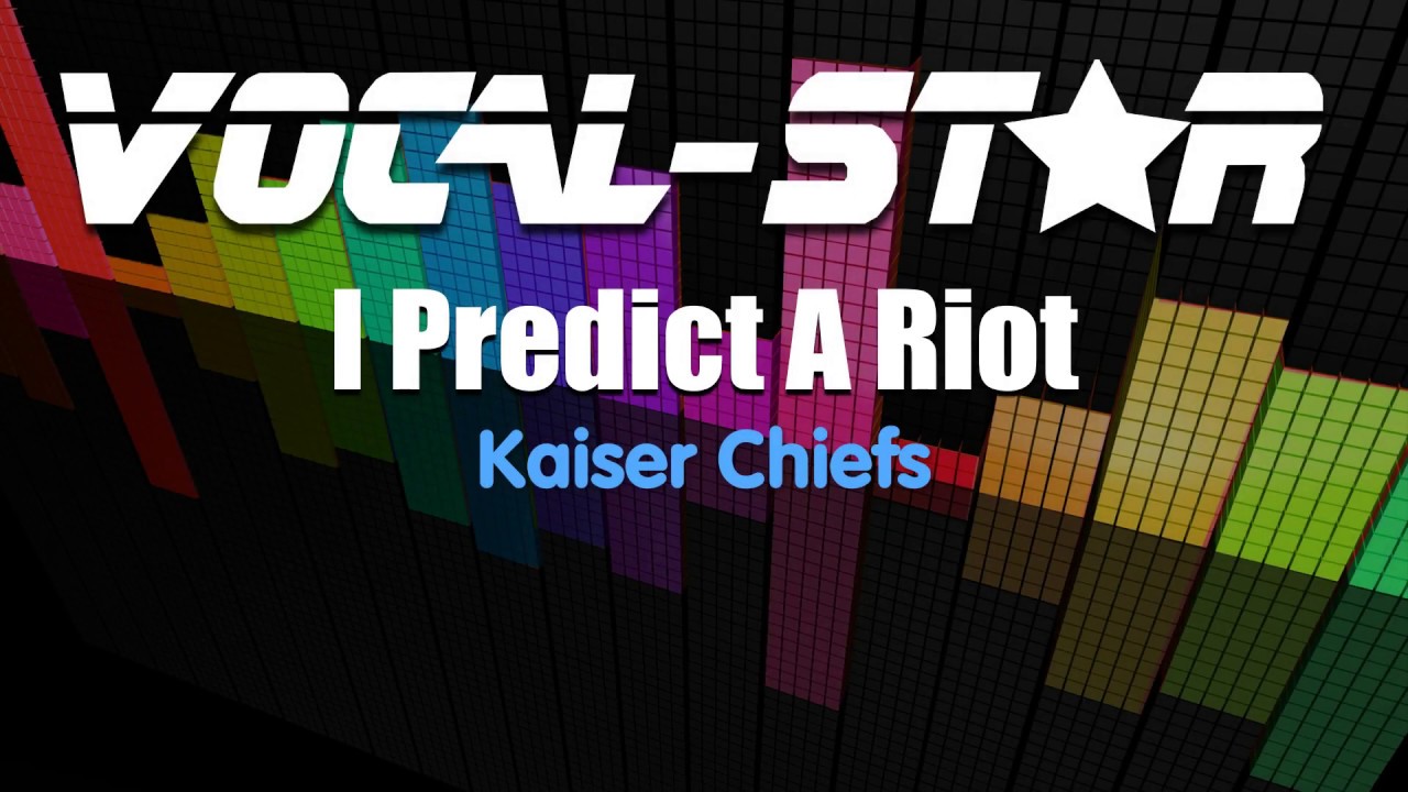 Kaiser Chiefs - I Predict A Riot (Karaoke Version) with Lyrics HD Vocal ...