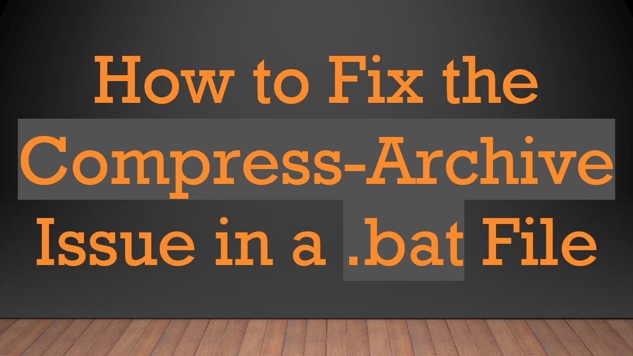 How to Fix the Compress-Archive Issue in a .bat File - YouTube