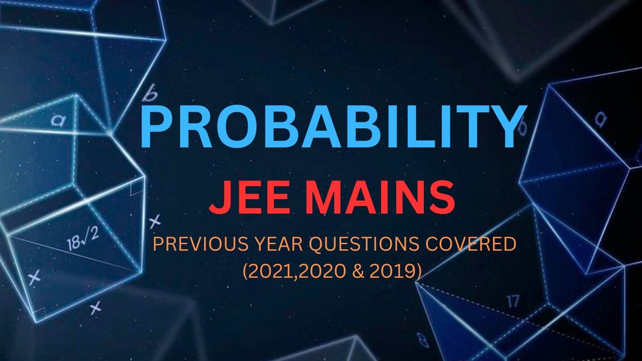 JEE PROBABILITY I ALL PYQ`S for JEE MAINS(2021,2020 & 2019) I JEE MATHS ...