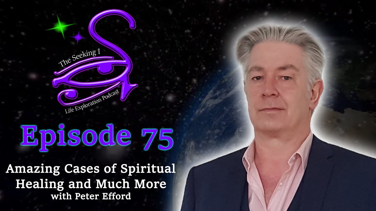 Amazing Cases of Spiritual Healing and Much More with Peter Efford ...