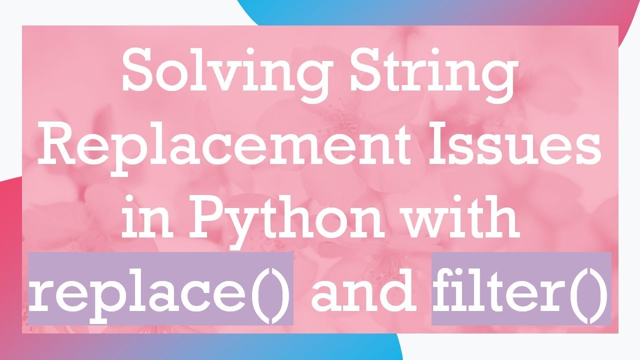 Solving String Replacement Issues in Python with replace() and filter() - YouTube
