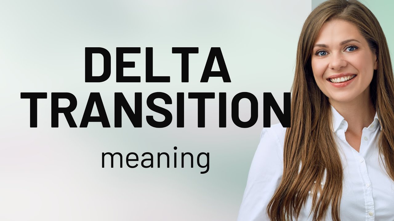 Understanding "Delta Transition": A Key Phrase in Change and ...