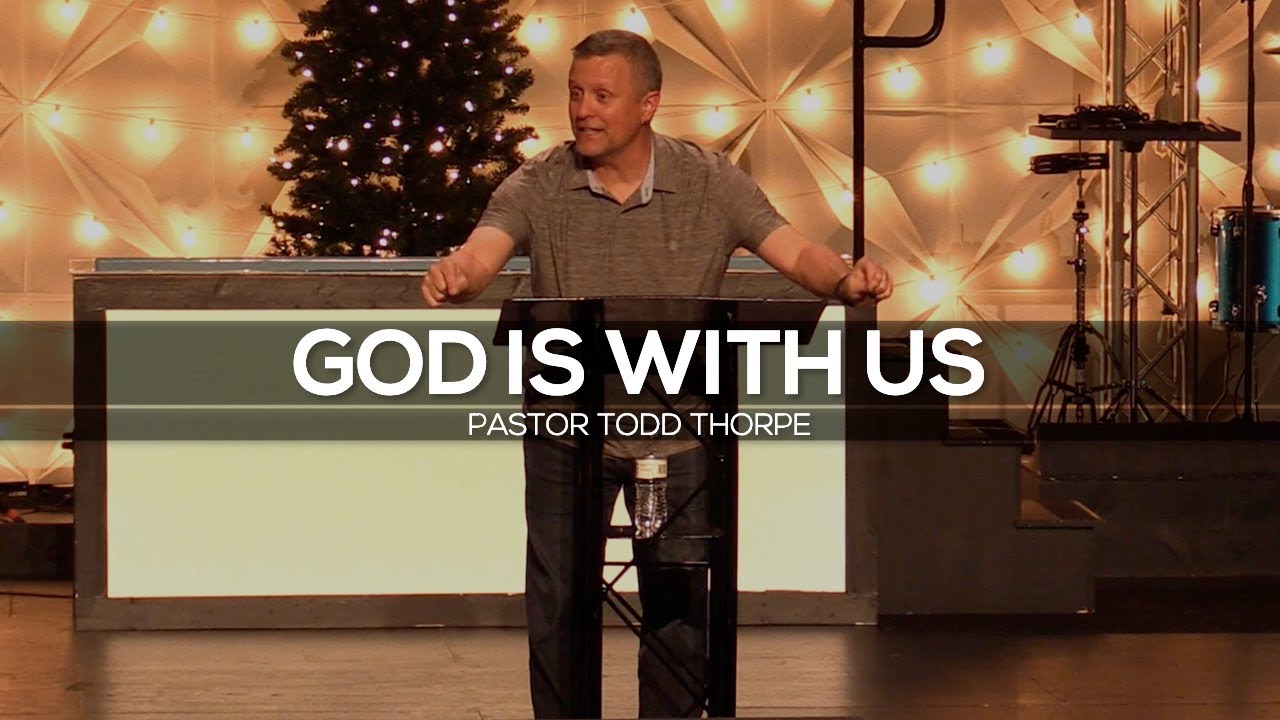 God Is With Us | Pastor Todd Thorpe - YouTube