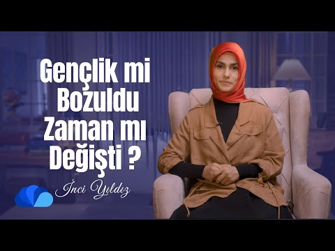 Gençlik mi Bozuldu Zaman mı Değişti? | İnsanlık Hali | İnci Yıldız
