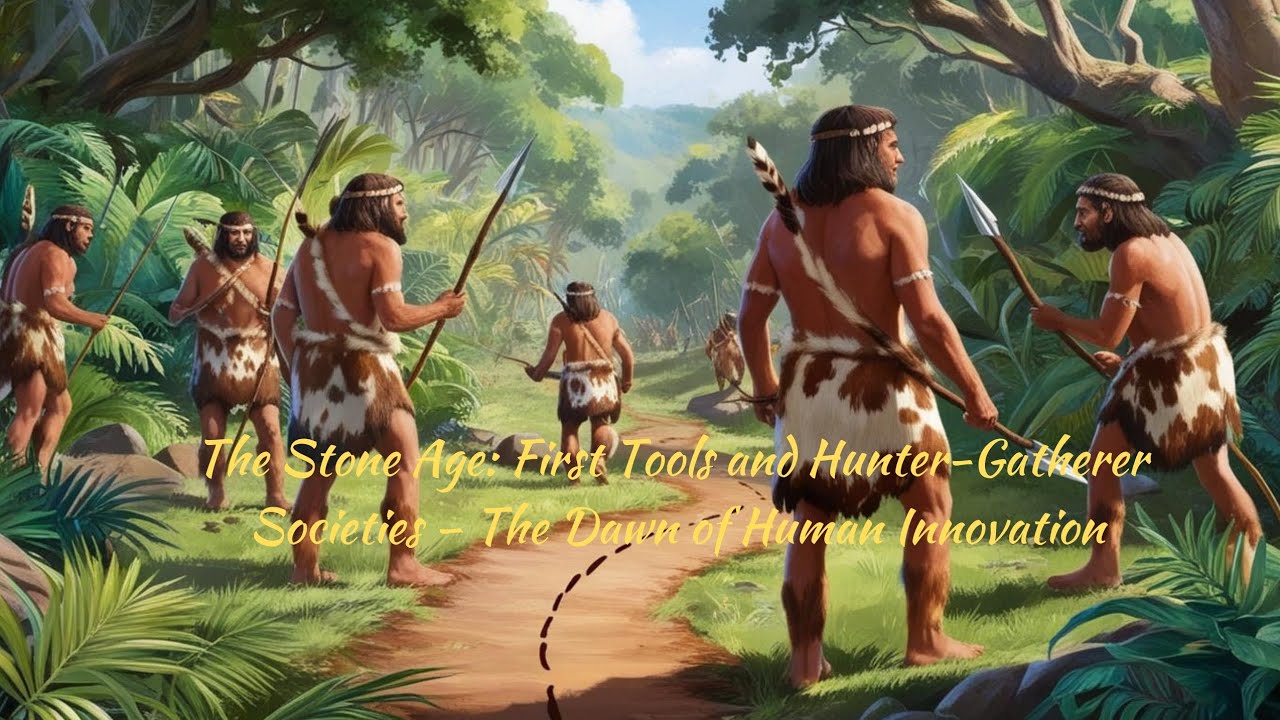 The Stone Age: First Tools and Hunter-Gatherer Societies – The Dawn of ...