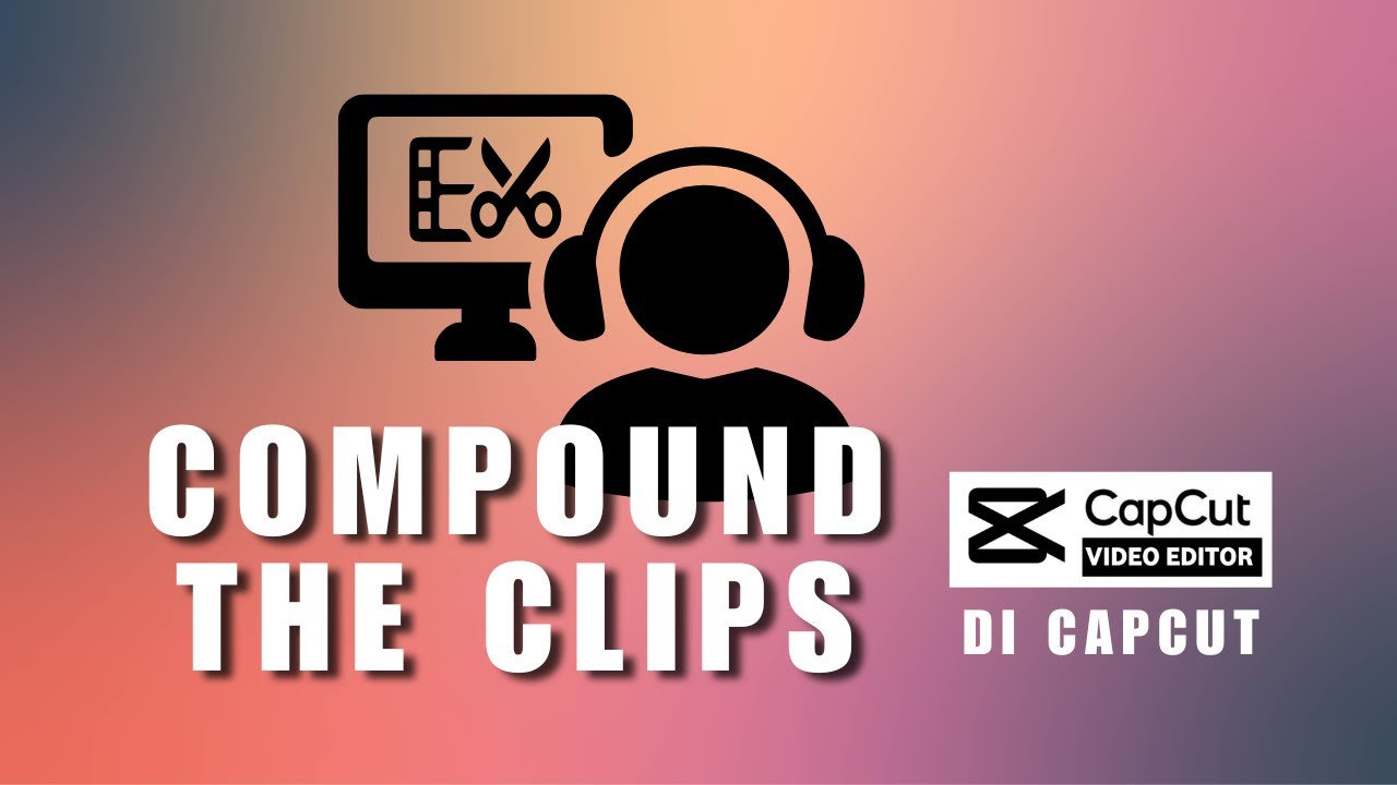 Cara Menyatukan Klip atau Compound Clips di CapCut PC, CapCut PC Tutorial - YouTube