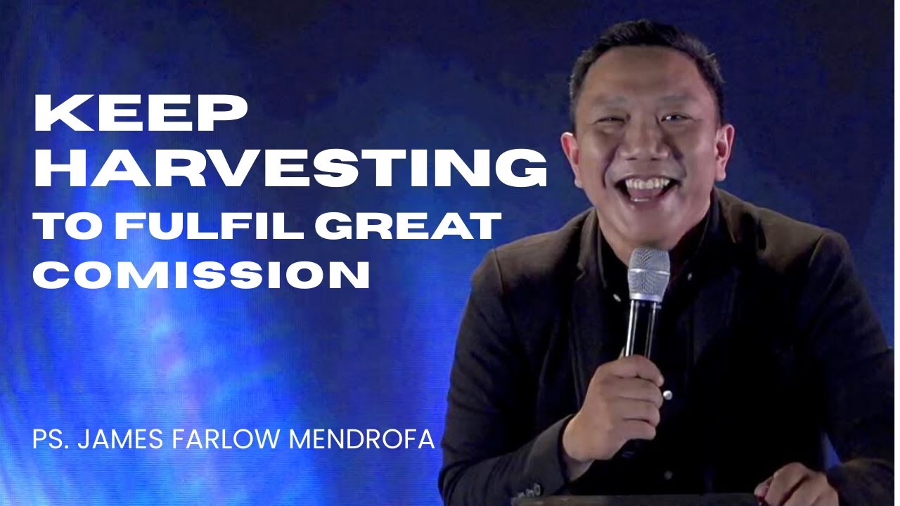 KEEP HARVESTING TO FULFIL GREAT COMISSION - PS. JAMES FARLOW MENDROFA ...