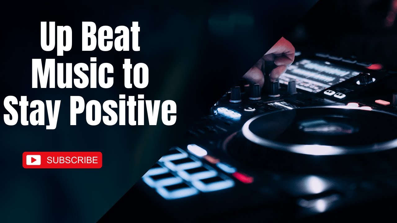 Up Beat Music to Stay Positive - YouTube