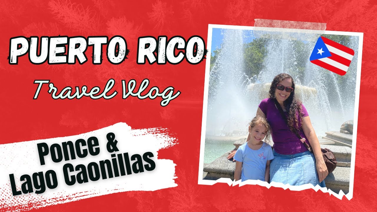 Puerto Rico Travel Vlog 5: PONCE Puerto Rico & Lago Caonillas ...