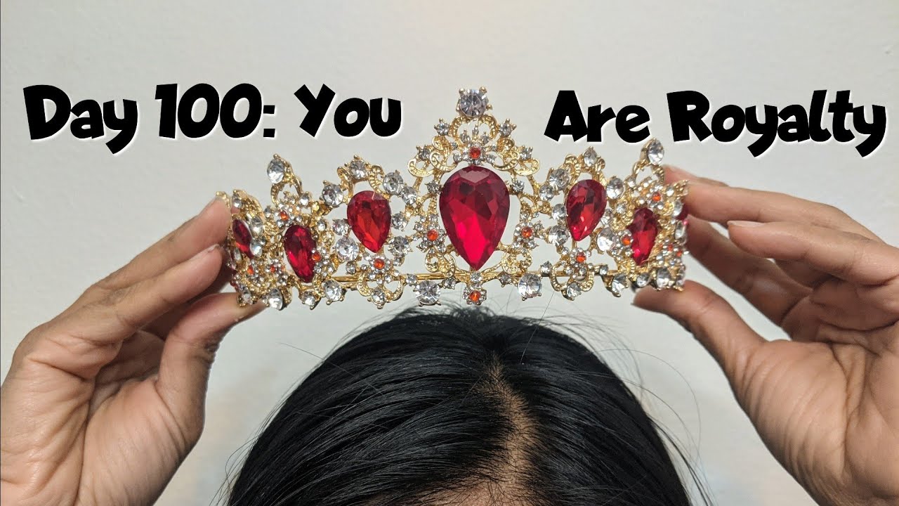 Day 100: You Are Royalty - YouTube