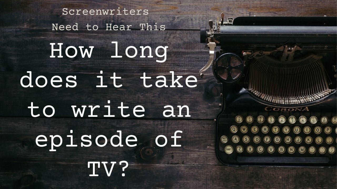 How long does it take to write an episode of TV? - YouTube
