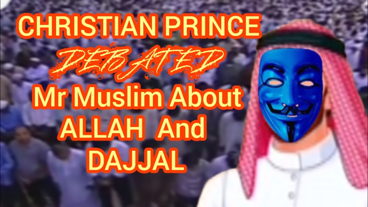 Christian Prince Debate Mr Muslim About ALLAH & DAJJAL|Educational ...