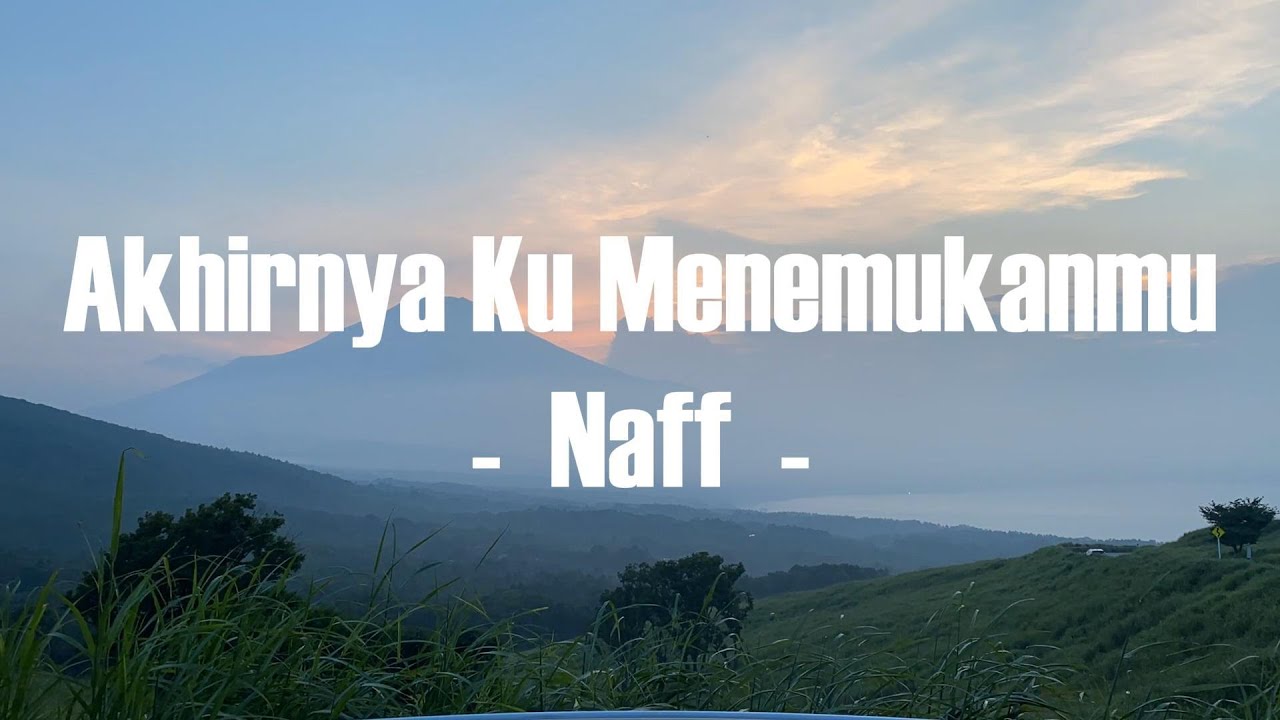 Naff - Akhirnya Ku Menemukanmu [Lirik Video] - YouTube