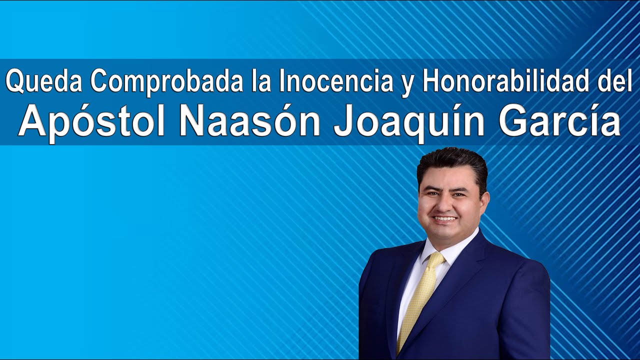 Comprobada la Inocencia y Honorabilidad del Apóstol Naasón Joaquín ...
