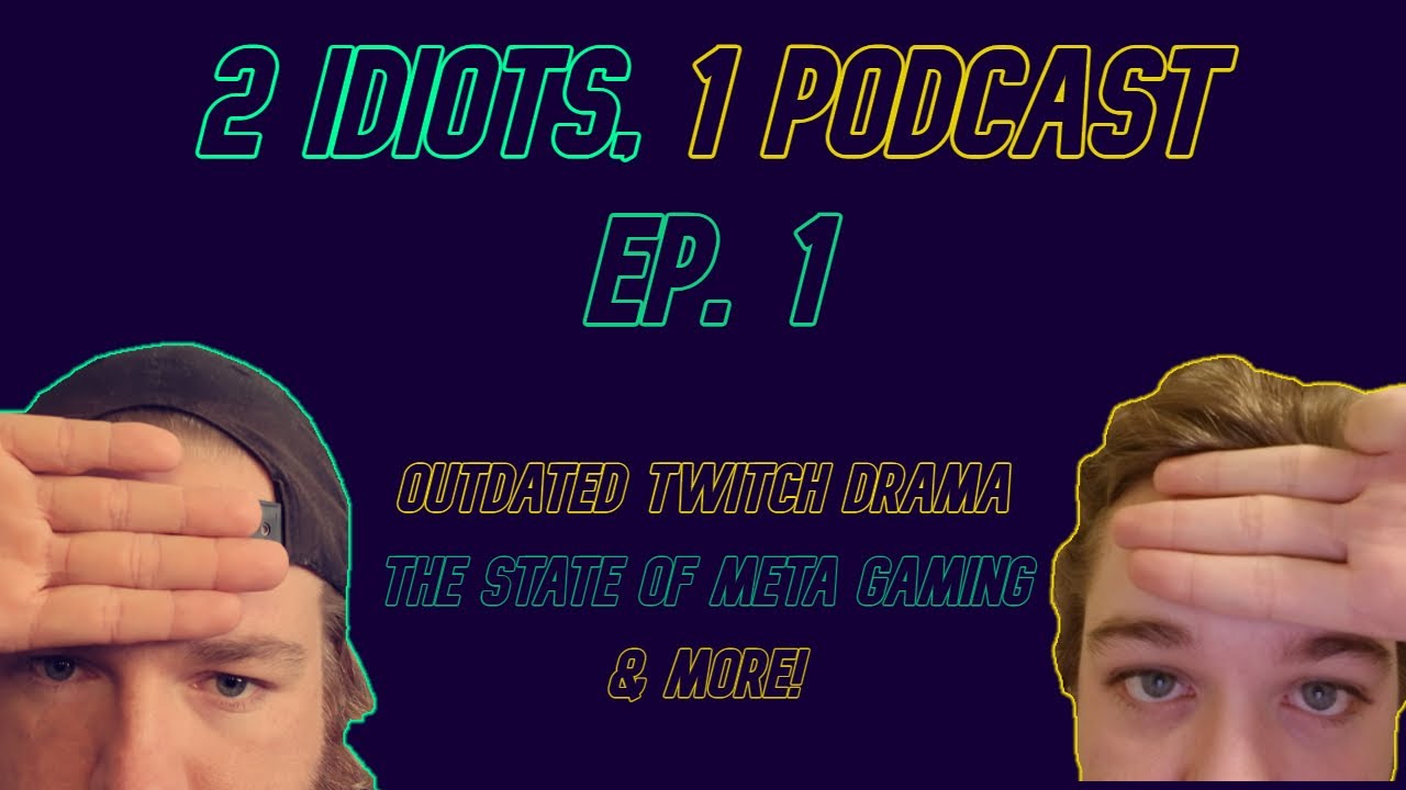 2 Idiots, 1 Podcast | Ep. 1 - Outdated Twitch Drama, The State of Meta Gaming, & More! - YouTube