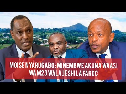 MOISE NYARUGABO :MINEMBWE AKUNA WA M23 WALA JESHI LA FARDC |GISARO ...