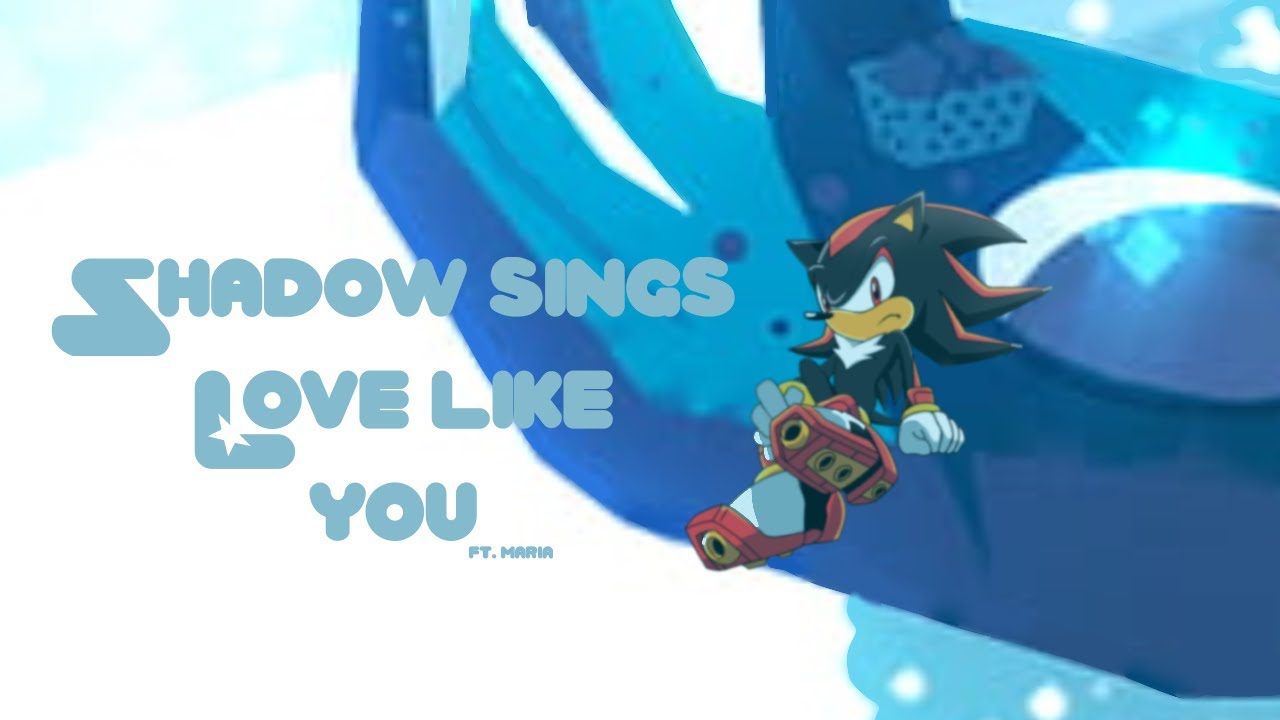 Shadow the Hedgehog sings Love like you - YouTube