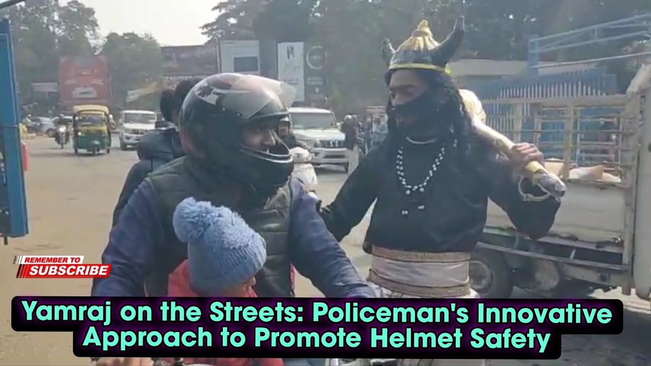 Yamraj on the Streets: Policeman's Innovative Approach to Promote ...