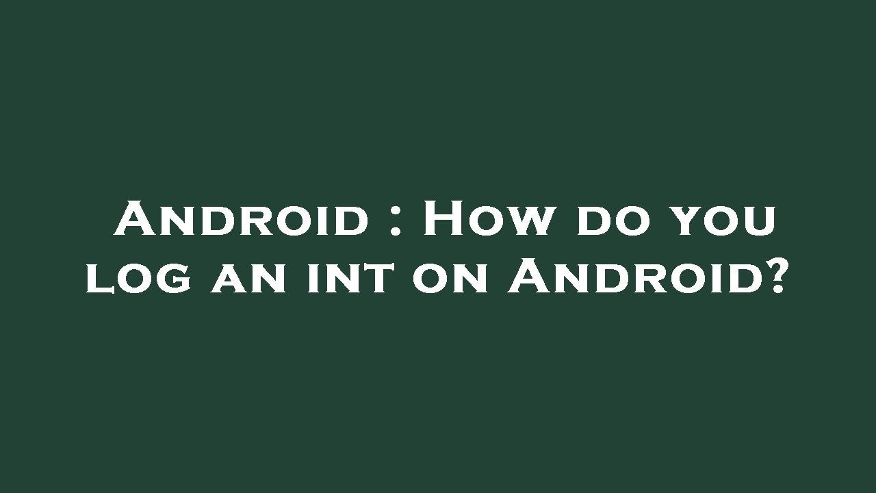 Android : How do you log an int on Android? - YouTube