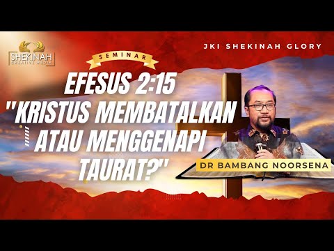 EFESUS 2:15 "KRISTUS MEMBATALKAN ATAU MENGGENAPI TAURAT?" - DR BAMBANG ...