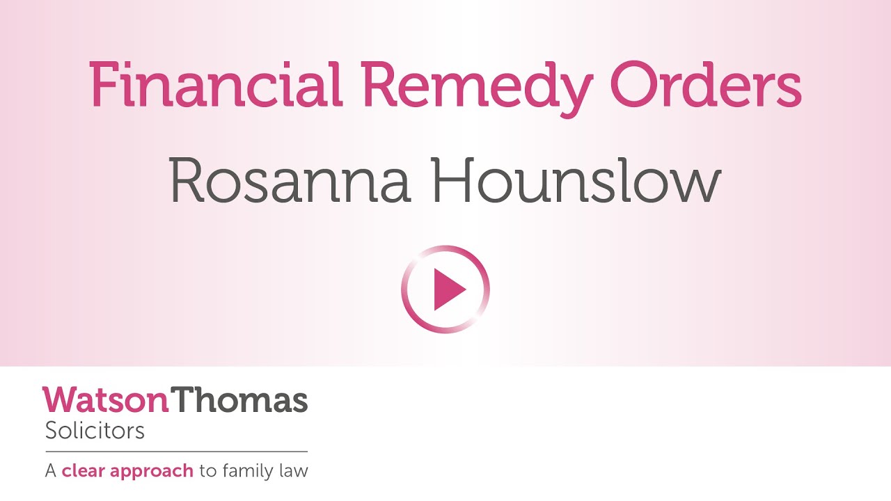 Financial Remedy Orders - Rosanna Hounslow Explains - YouTube