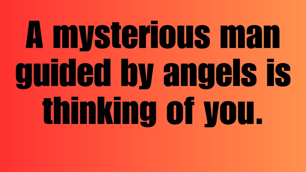 😇🌹 A mysterious man guided by angels is thinking of you. - YouTube