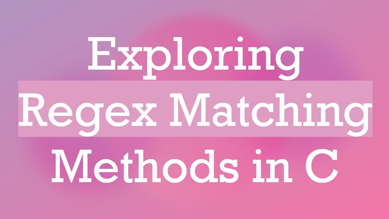 Exploring Regex Matching Methods in C - YouTube