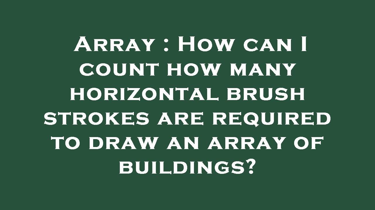 Array How Can I Count How Many Horizontal Brush Strokes Are Required array-how-can-i-count-how-many-horizontal-brush-strokes-are-required