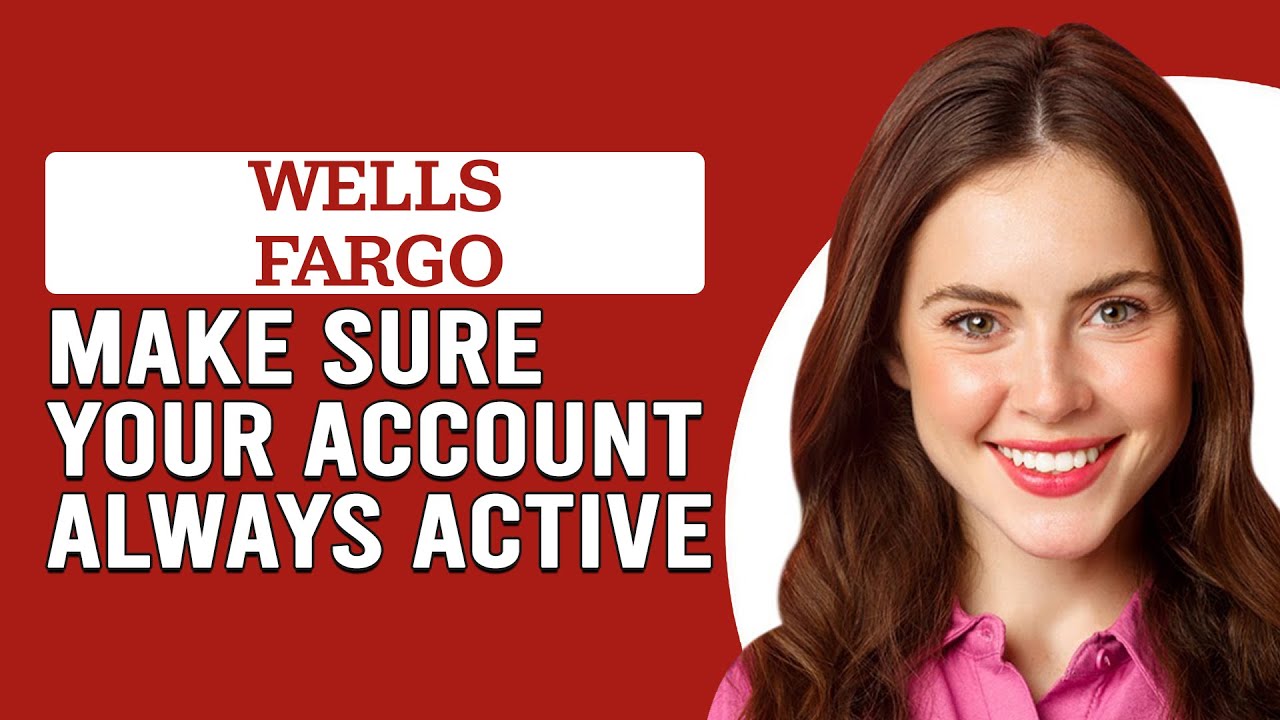 How Make Sure Your Wells Fargo Account Always Active (Prevent Wells Fargo From Closing Your ...