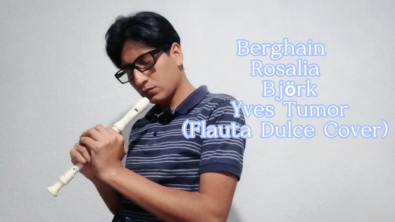 Diego Pardo - Berghain (Rosalia Ft Björk Yves Tumor) Flauta Dulce Cover ...