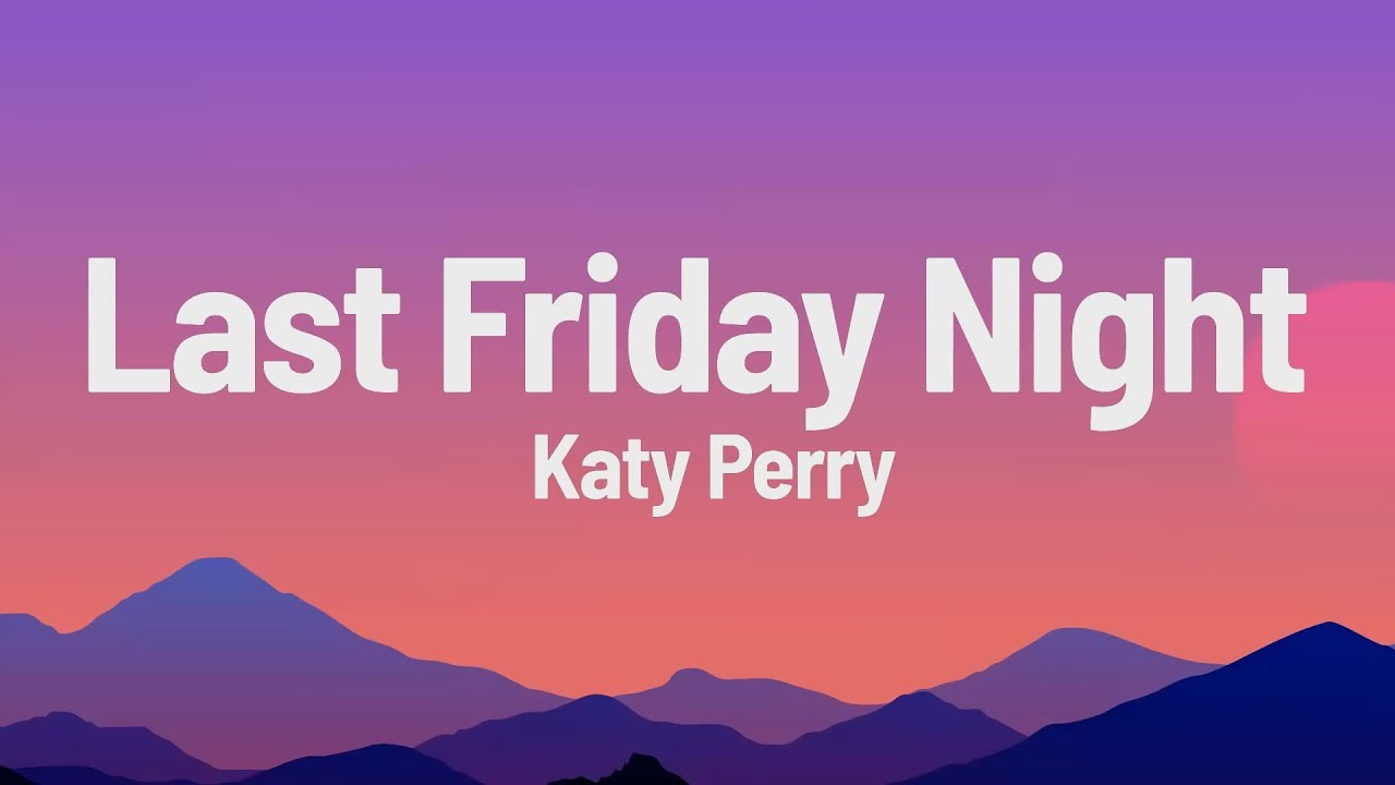 Katy Perry - Last Friday Night (T.G.I.F) (Lyrics) - YouTube