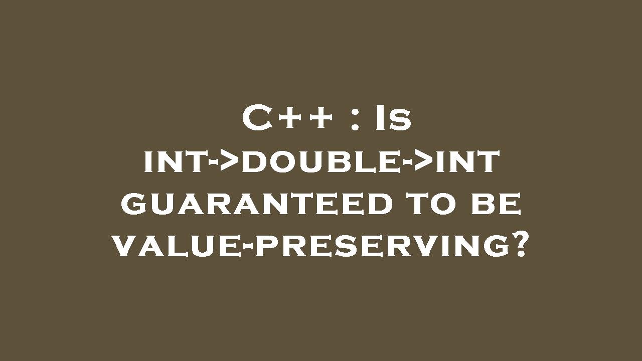 C++ : Is int- double- int guaranteed to be value-preserving? - YouTube