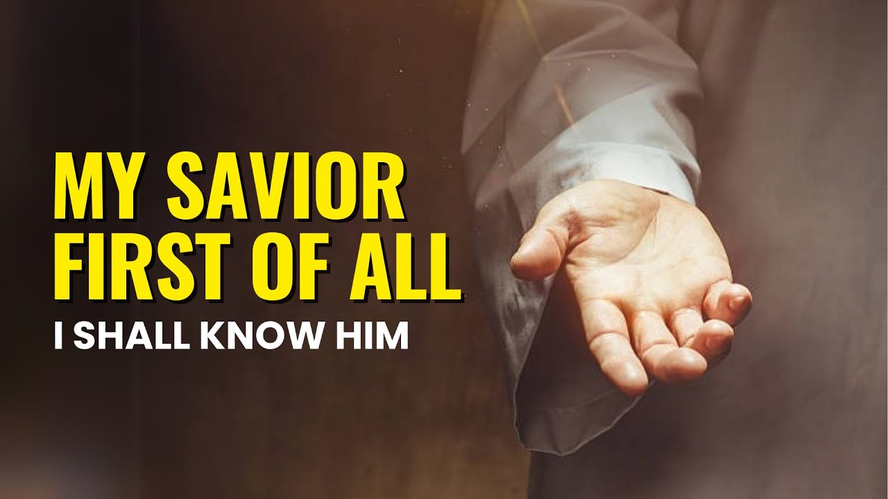 My Savior First of All (I shall Know Him) - Hymn Lyrics - YouTube