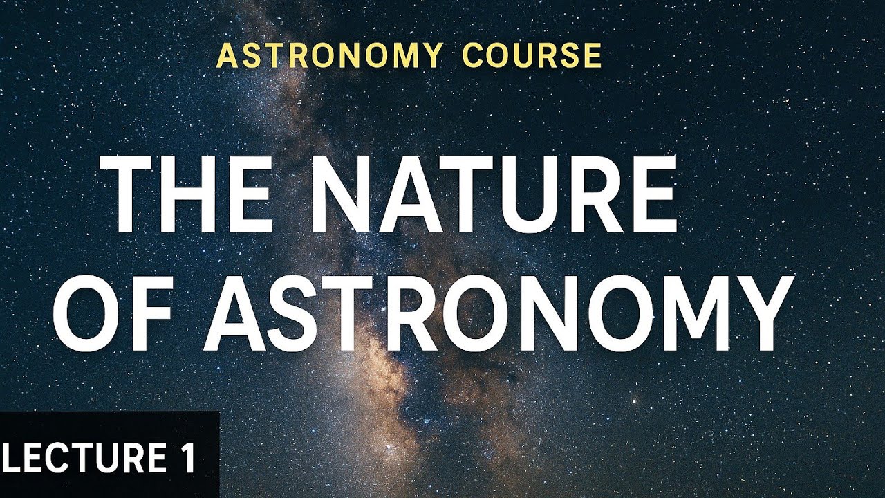 Astronomy Course Lecture 1: The Nature of Astronomy | Introduction to ...