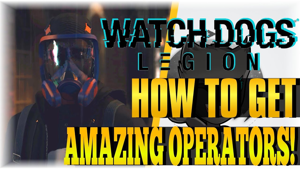 HOW TO GET AMAZING OPERATORS! | Watch Dogs Legion | [GUIDE OPERATORS ...