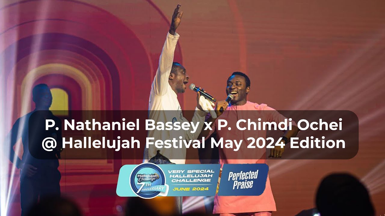 Pastor Nathaniel Bassey & Pastor Chimdi Ochei In Worship @ Hallelujah ...