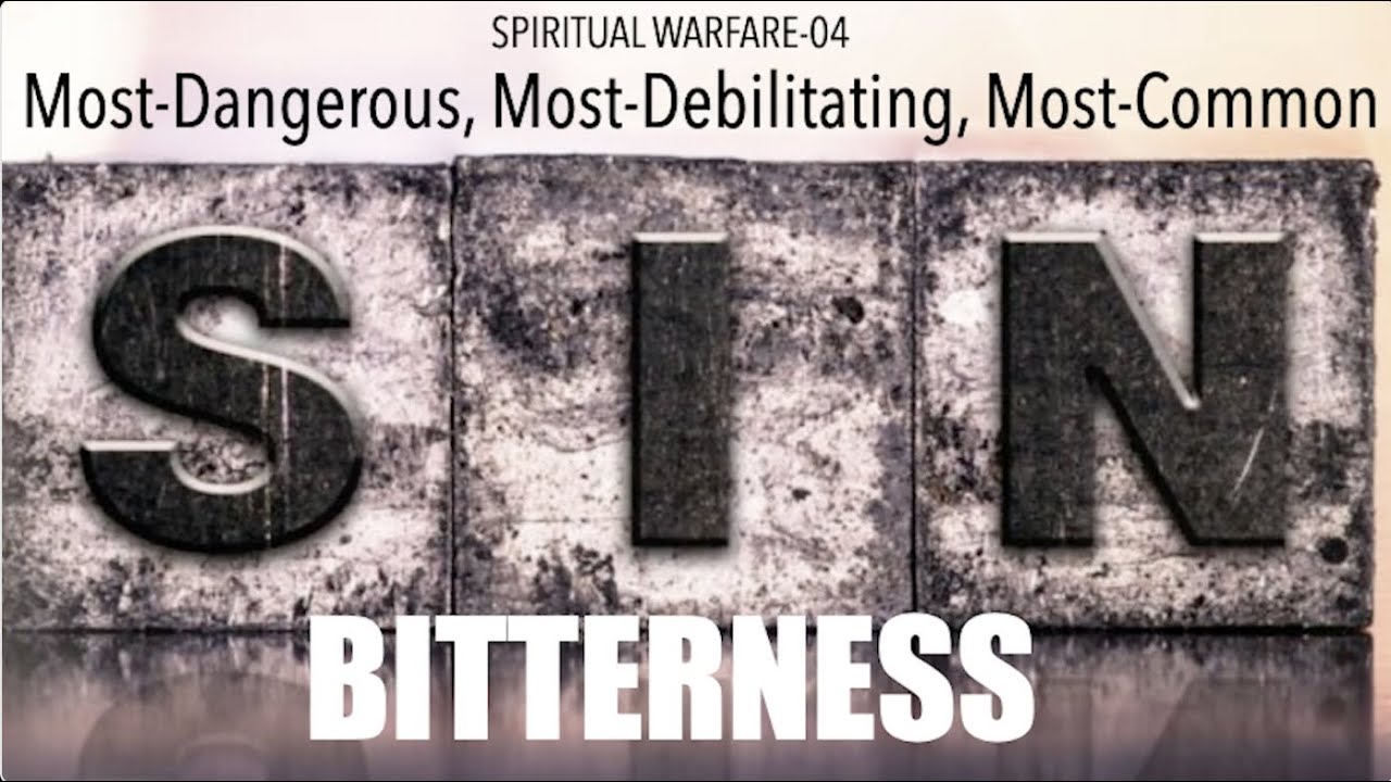 THE MOST DANGEROUS & DEBILITATING & COMMON SIN IS BITTERNESS--Beware of ...