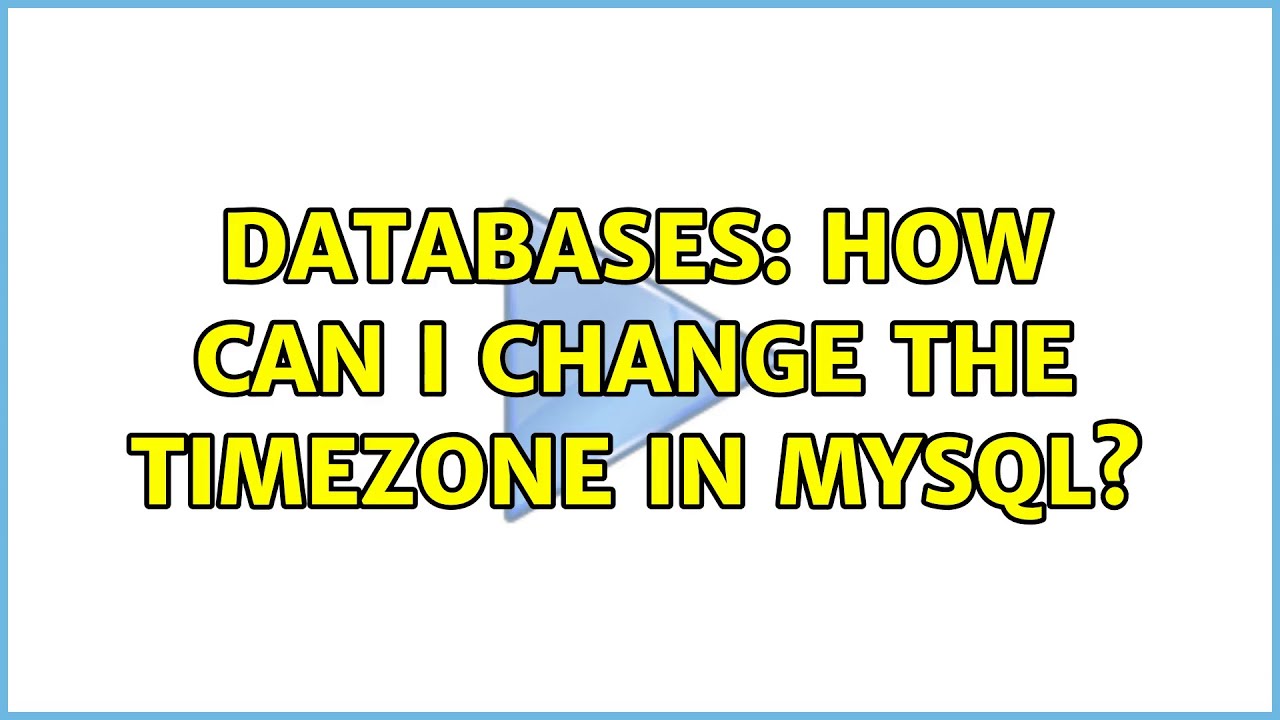 Databases How Can I Change The Timezone In MySQL YouTube Databases How Can I Change The Timezone In MySQL YouTube