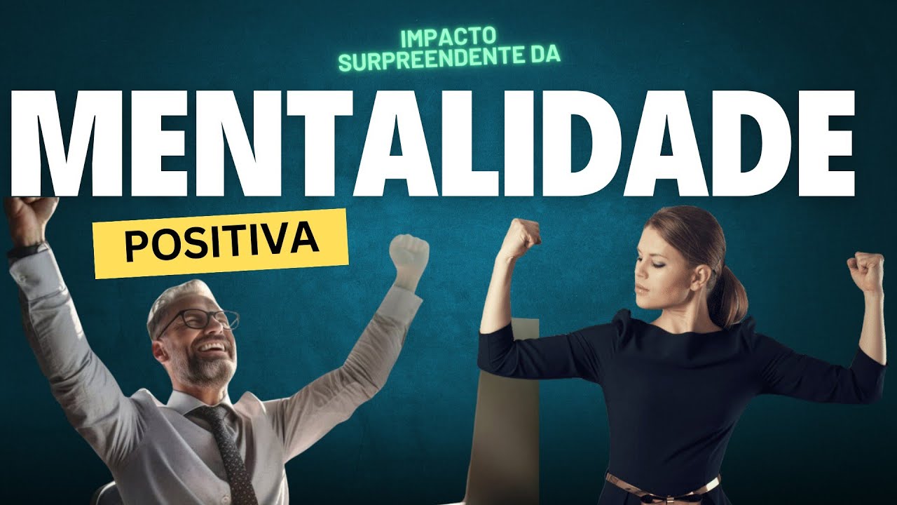 O Impacto Surpreendente da Mentalidade Positiva no Sucesso - YouTube