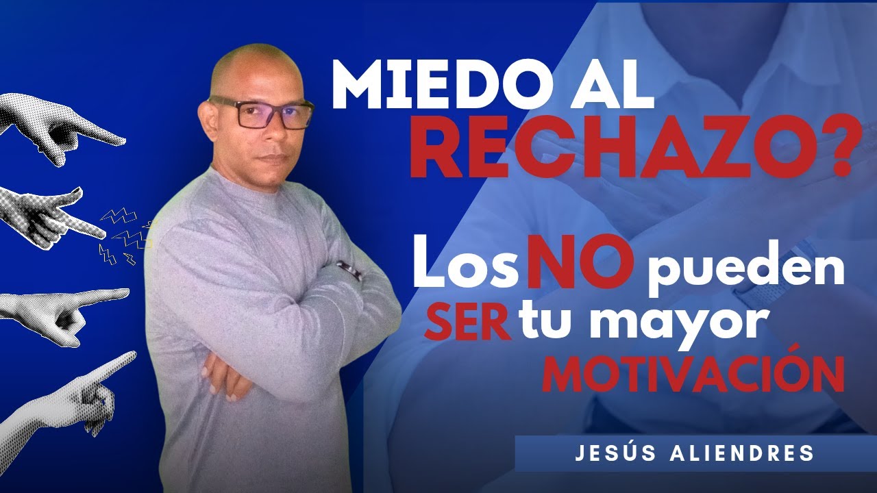 "El Miedo al Rechazo: Transforma el 'No' en tu Mayor Motivación" - YouTube