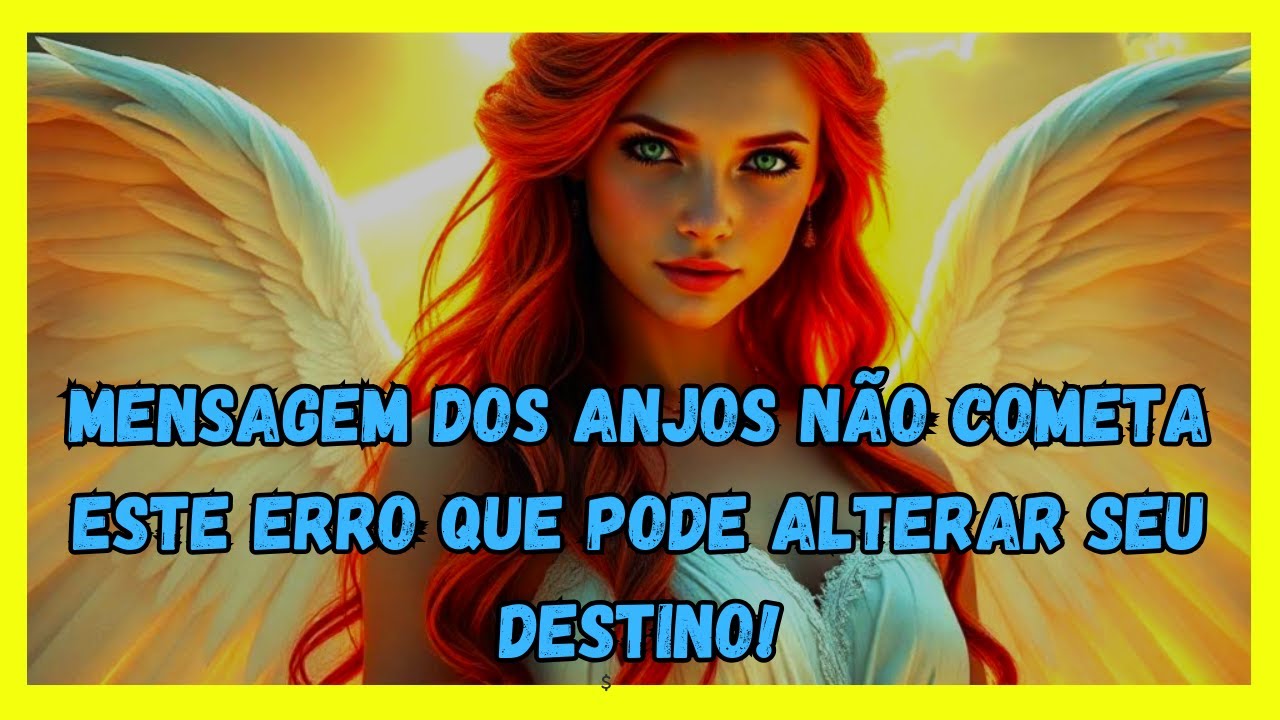 Mensagem dos Anjos Não Cometa Este Erro Que Pode Alterar Seu Destino! - YouTube